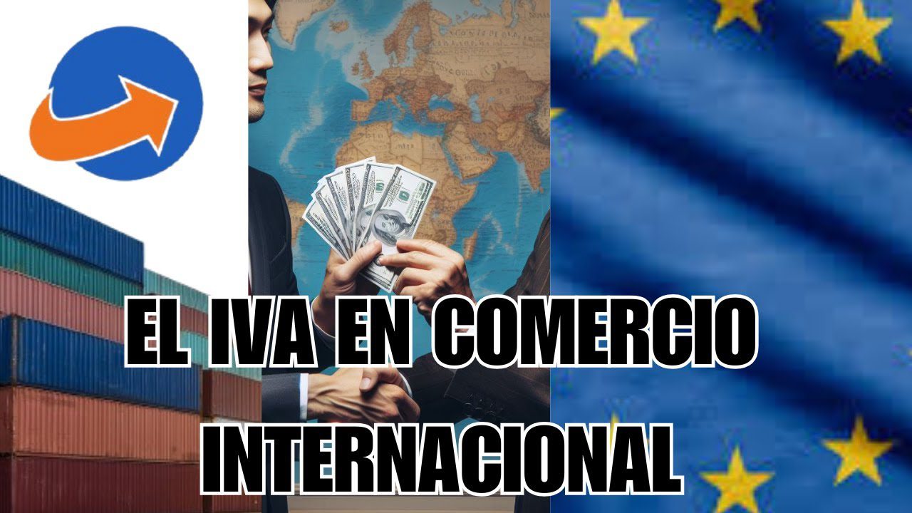 Guía completa sobre el Impuesto sobre el Valor Añadido (IVA) en el Comercio Exterior: Normativa ...
